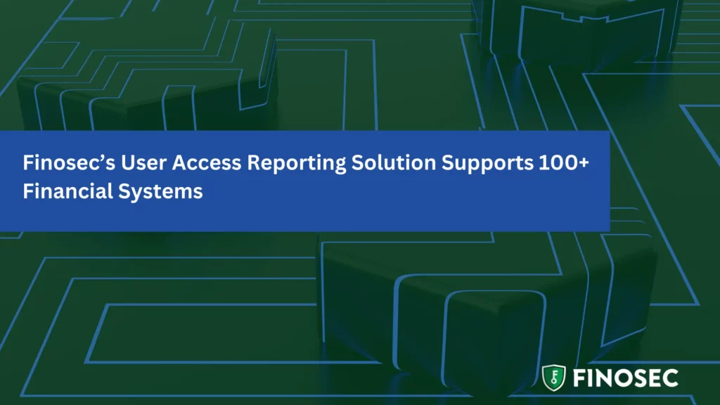 Finosec’s User Access Reporting Solution Supports 100+ Financial Systems - Finosec