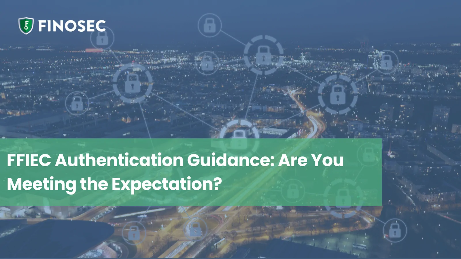FFIEC Authentication Guidance: Are You Meeting the Expectation? - Finosec
